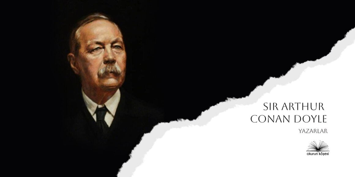 Sir Arthur Conan Doyle Kimdir? Kitapları Ve Hayatı